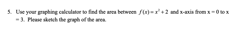 Solved 5. Use your graphing calculator to find the area | Chegg.com