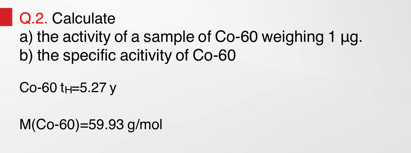 Solved Q.2. Calculate a) the activity of a sample of Co-60 | Chegg.com