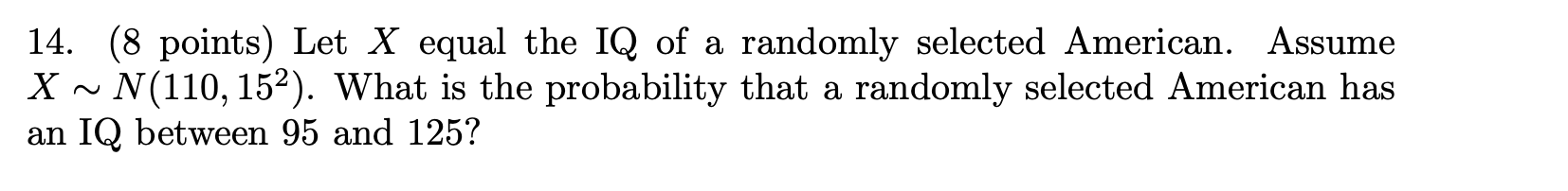 Solved 14. (8 points) Let X equal the IQ of a randomly | Chegg.com