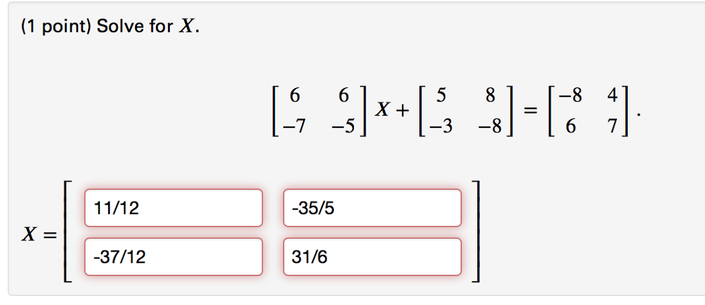 Solved (1 point) Solve for x. -8 4 3-8 -35/5 -37/12 31/6 | Chegg.com Solved (1 point) Solve for x. -8 4 3-8 -35/5 -37/12 31/6 | Chegg.com