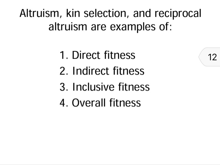 Solved Altruism, kin selection, and reciprocal altruism are | Chegg.com
