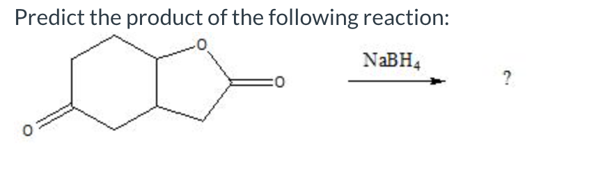 Solved Predict the product of the following reaction: NaBH4 | Chegg.com