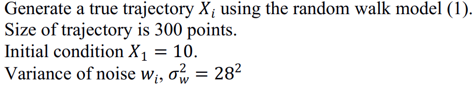 Solved Generate a true trajectory Xi using the random walk | Chegg.com