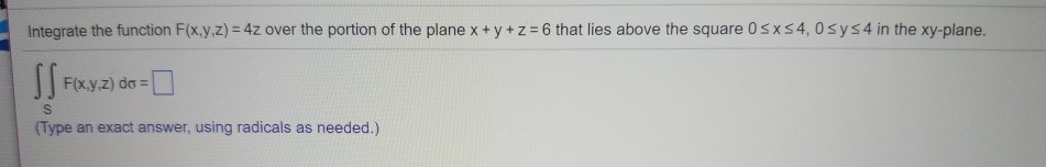 Solved Integrate the function F(x,y.z) = 4z over the portion | Chegg.com