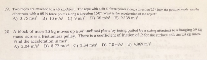 Solved 19. Two ropes are attached to a 40 kg object. The | Chegg.com
