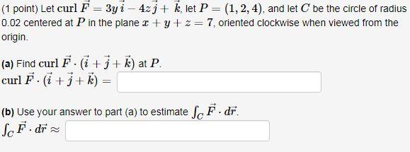 Solved (1 point) Let curl F = 3y i – 4zj+ k. let P= (1, 2, | Chegg.com
