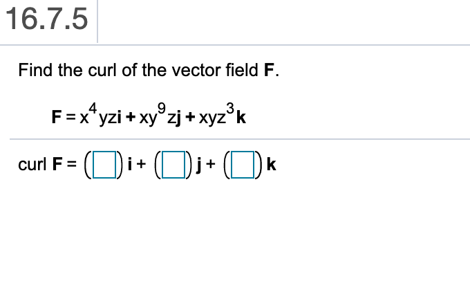Solved 16.7.5 Find the curl of the vector field F. F = x^yzi | Chegg.com