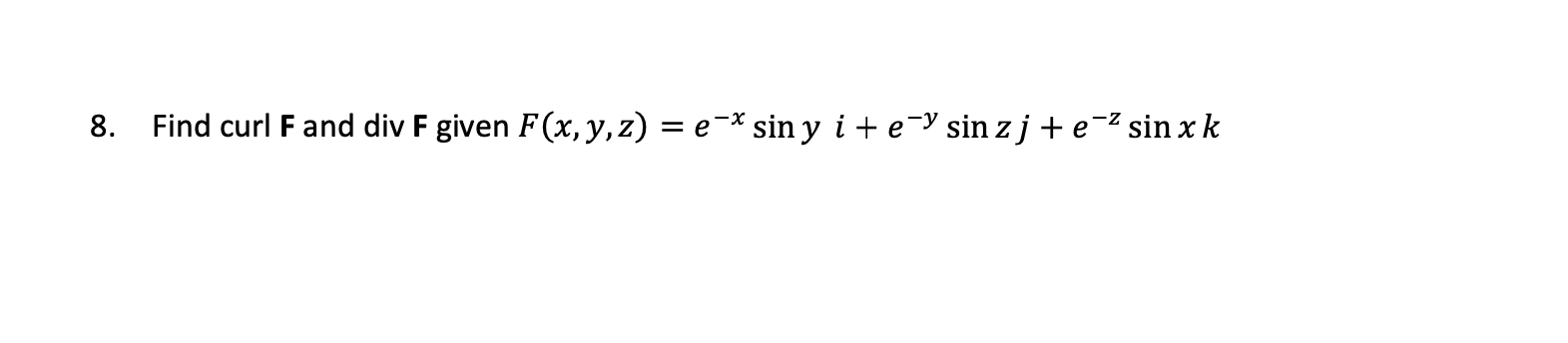 Solved 8. Find curl Fand div F given F(x, y, z) = e-* siny i | Chegg.com