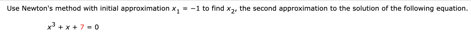 Solved Use Newton's method with initial approximation x1=-1 | Chegg.com