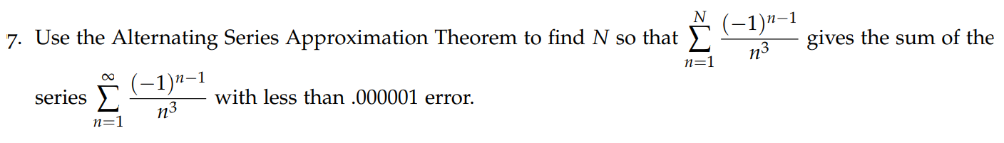 Solved N n3 7. Use the Alternating Series Approximation | Chegg.com