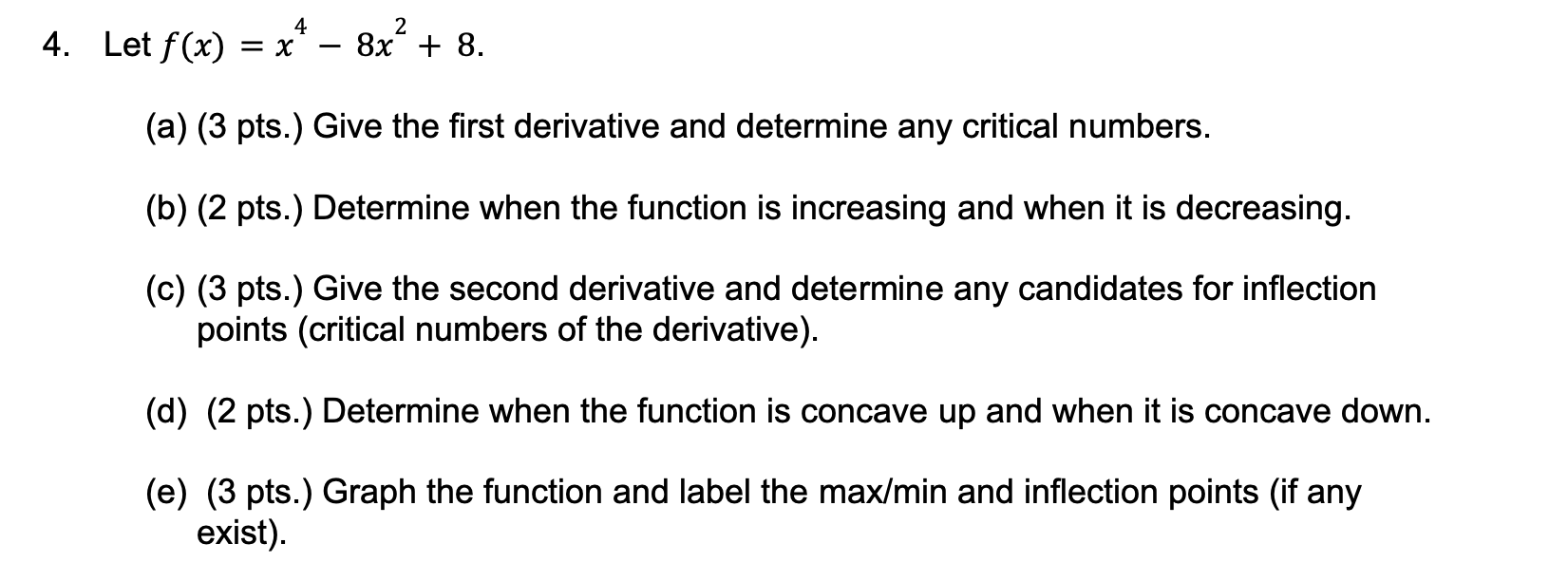 Solved Let f(x)=x4−8x2+8 (a) (3 pts.) Give the first | Chegg.com
