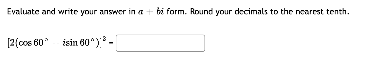 Solved Evaluate and write your answer in a+bi form. Round | Chegg.com