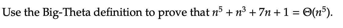 Solved Use the Big-Theta definition to prove that n5 +n3 + | Chegg.com