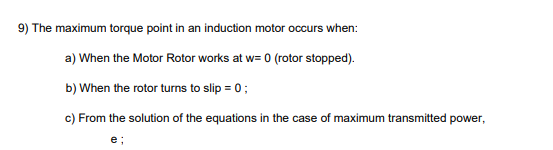 Solved 9) The maximum torque point in an induction motor | Chegg.com