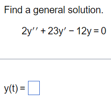 Solved Find a general solution. 2y′′+23y′−12y=0 y(t)= | Chegg.com