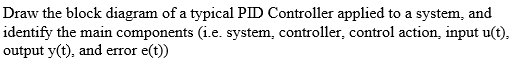 Solved Draw the block diagram of a typical PID Controller | Chegg.com