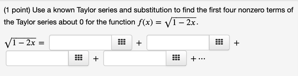 Solved (1 point) Use a known Taylor series and substitution | Chegg.com