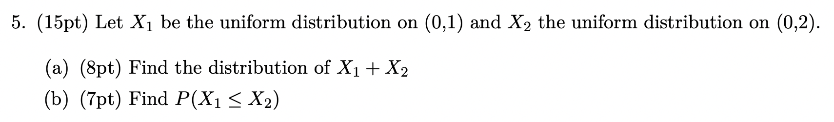 Solved 5. (15pt) Let X1 be the uniform distribution on (0,1) | Chegg.com