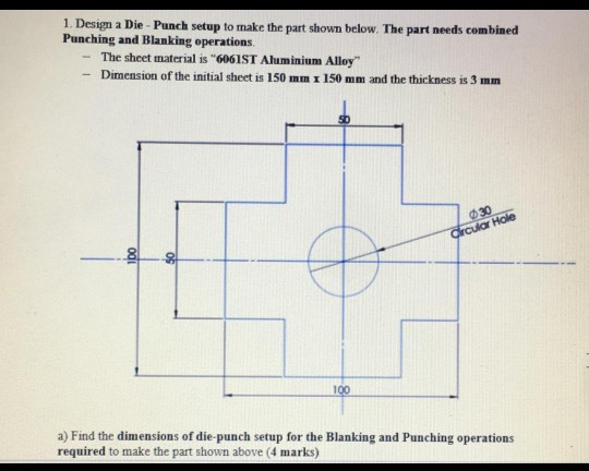 Solved 1. Design a Die - Punch setup to make the part shown | Chegg.com