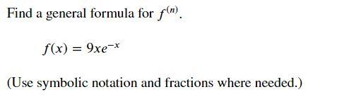 Solved Find a general formula for f(n). f(x) = 9xe-* (Use | Chegg.com