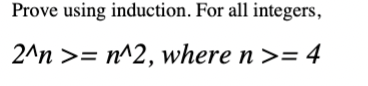 Solved Prove using induction. For all integers, 2∧n>=n∧2, | Chegg.com
