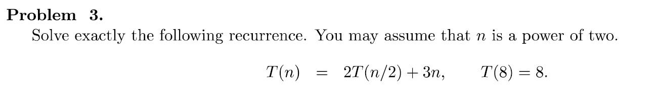 Solved Problem 3. Solve exactly the following recurrence. | Chegg.com