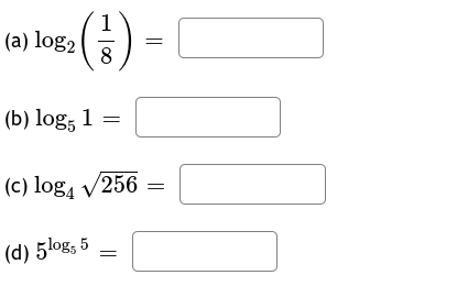 Solved (a) log2 () = (b) log; 1 (c) log4 256 (d) 5log: 5 | Chegg.com