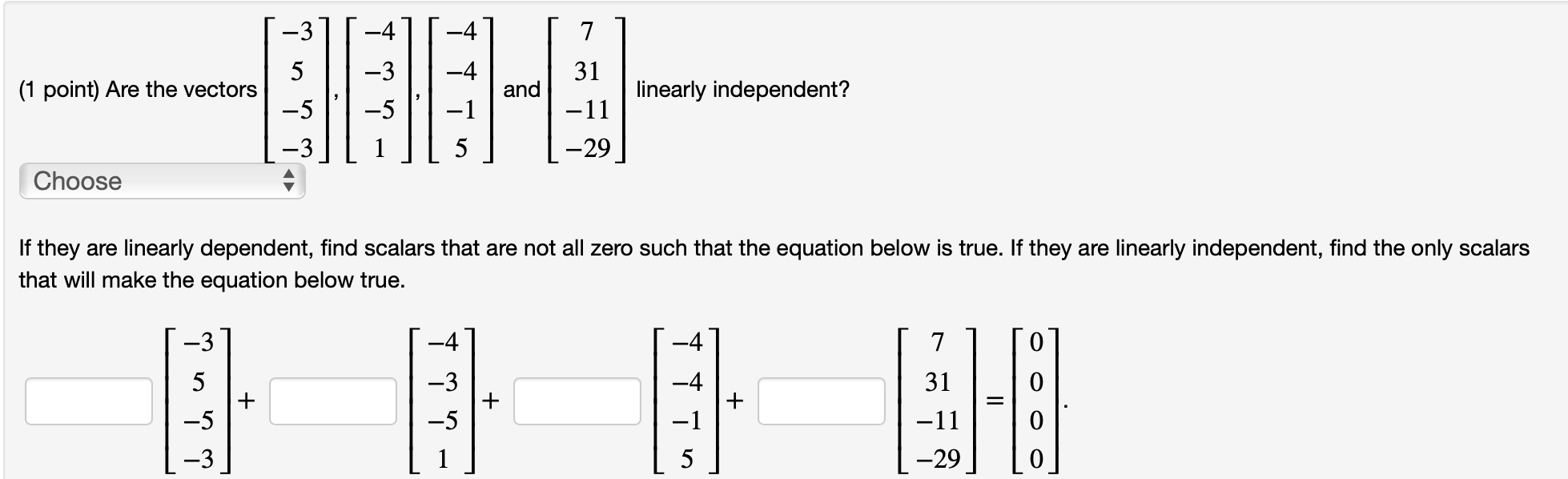 Solved -3 7 (1 point) Are the vectors 5 -5 -3 -5 and | Chegg.com