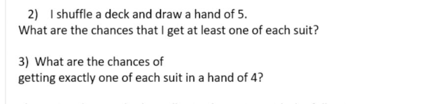 Solved 2) I shuffle a deck and draw a hand of 5 . What are | Chegg.com