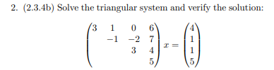 Solved 2. (2.3.4b) Solve the triangular system and verify | Chegg.com