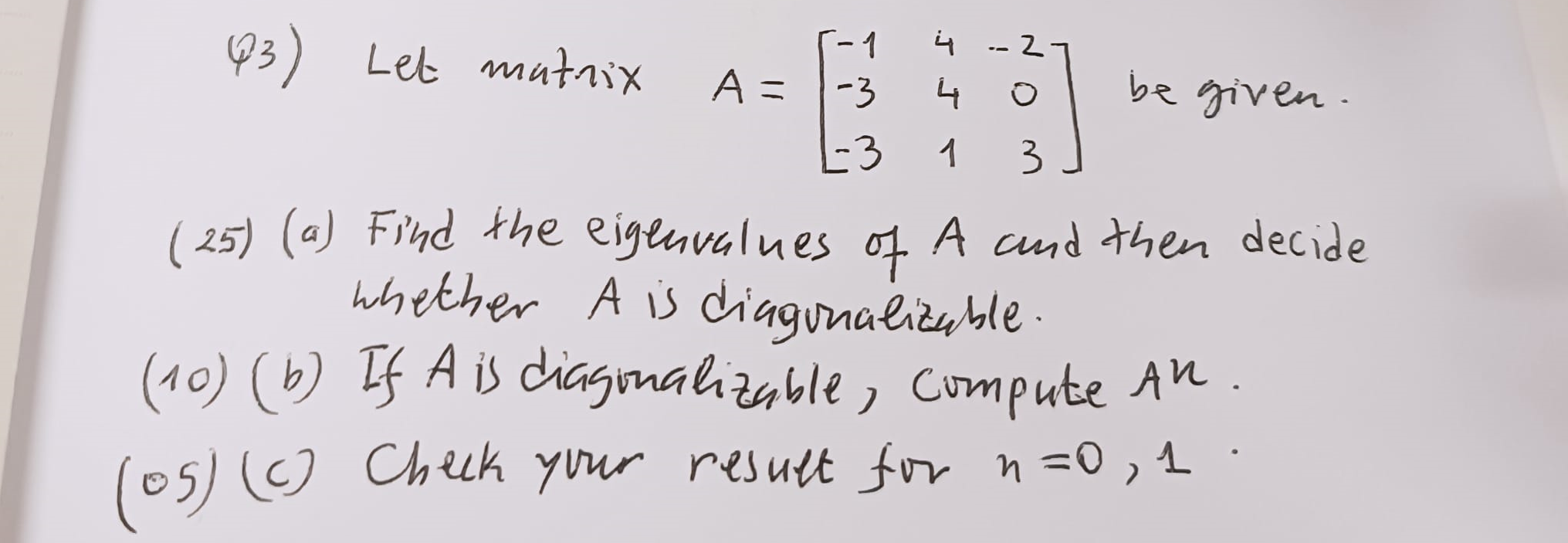 Solved Q3) ﻿Let matrix A=[-14-2-340-313] ﻿be given.(25) (a) | Chegg.com