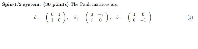 Solved Spin-1/2 system: (30 points) The Pauli matrices are, | Chegg.com