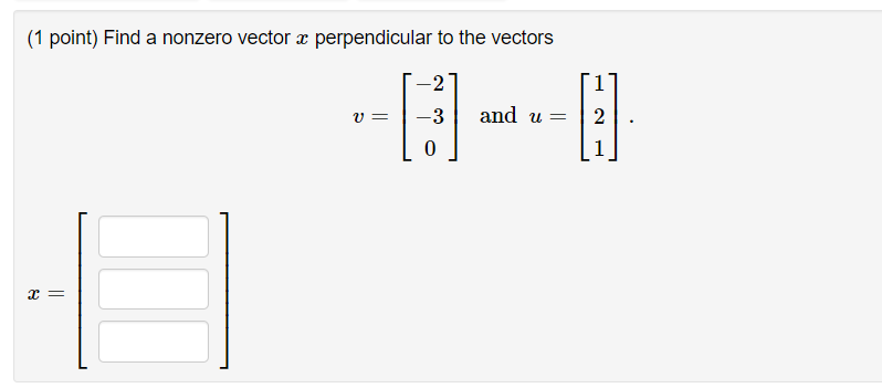 Solved (1 point) Find a nonzero vector x perpendicular to | Chegg.com