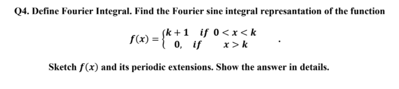 Solved Q4. Define Fourier Integral. Find the Fourier sine | Chegg.com