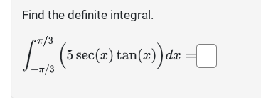 Solved Find the definite integral.∫-π3π3(5sec(x)tan(x))dx= | Chegg.com