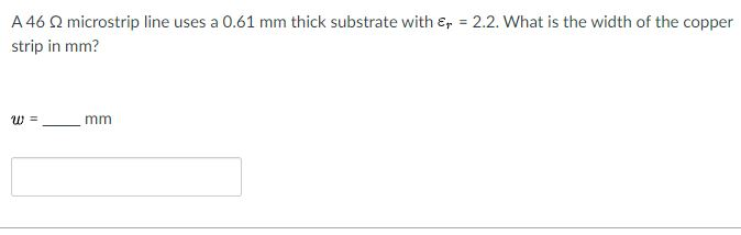 Solved A 462 microstrip line uses a 0.61 mm thick substrate | Chegg.com