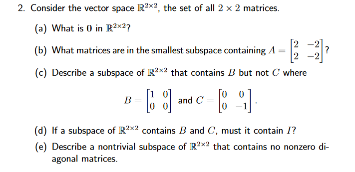 Solved 2. Consider the vector space R2X2, the set of all 2 x | Chegg.com