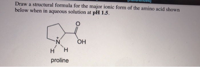 Solved Draw a structural formula for the major ionic form of | Chegg.com