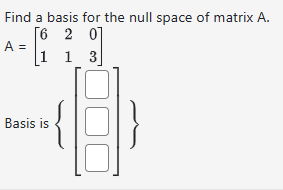 Solved Find a basis for the null space of matrix A. | Chegg.com