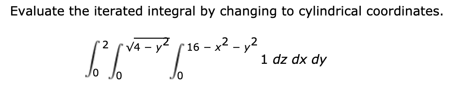 Solved Evaluate the iterated integral by changing to | Chegg.com