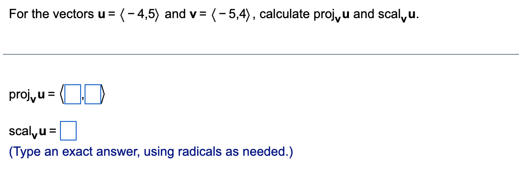 Solved For the vectors u= −4,5 and v= −5,4 , calculate proj | Chegg.com