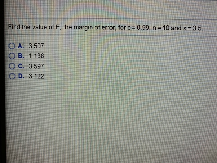 Solved Find the value of E, the margin of error, for c 0.99, | Chegg.com