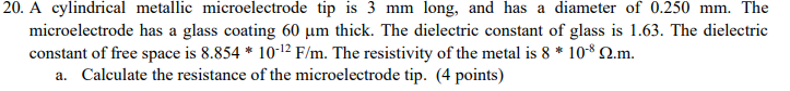 Solved 20. A cylindrical metallic microelectrode tip is 3 mm | Chegg.com