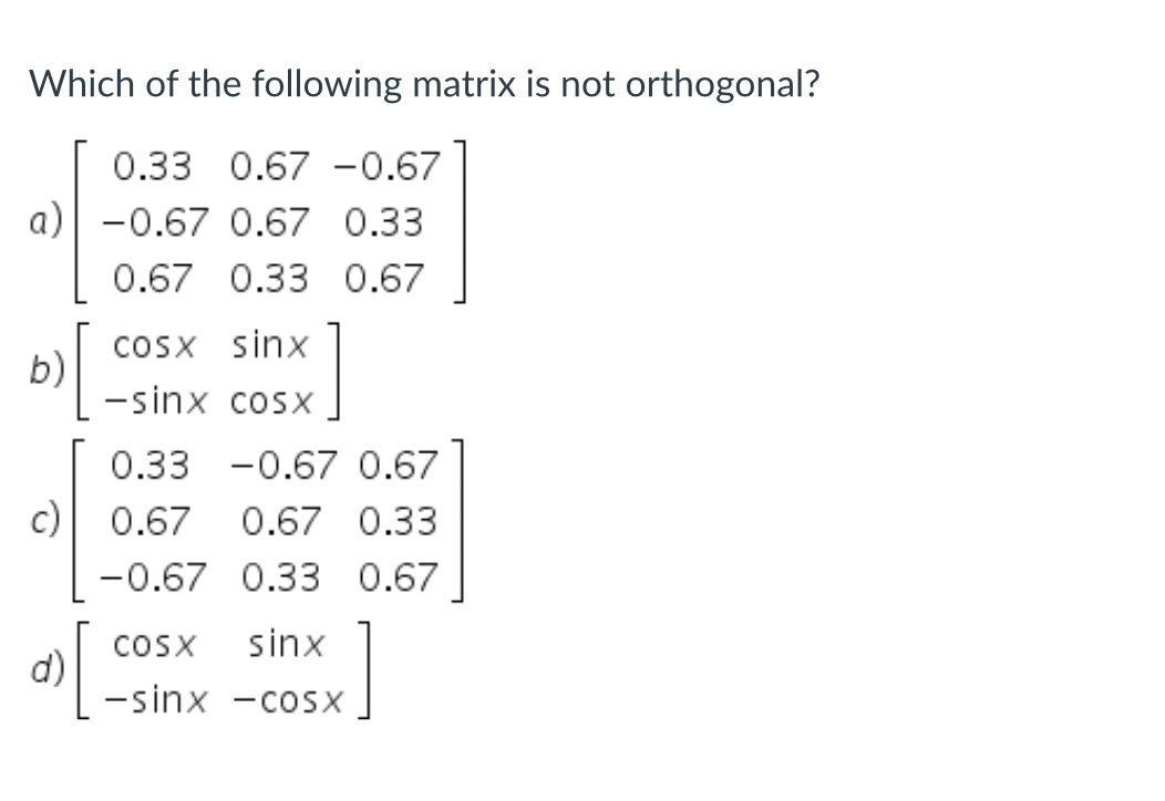 Solved Which of the following matrix is not orthogonal? 0.33 | Chegg.com