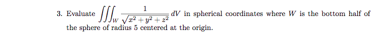 Solved 3. Evaluate ILmFR dV in spherical coordinates where W | Chegg.com