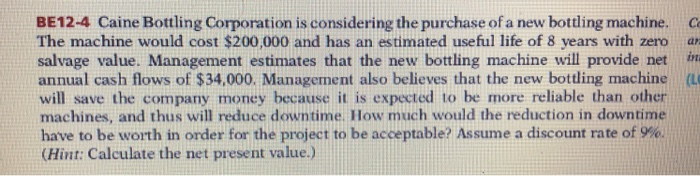 Solved BE12-4 Caine Bottling Corporation is considering the | Chegg.com