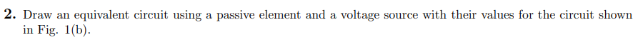 Solved 2. Draw an equivalent circuit using a passive element | Chegg.com