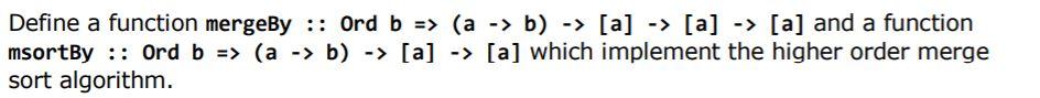 Solved Define a function mergeBy :: Ord b => (a - b) => [a] | Chegg.com