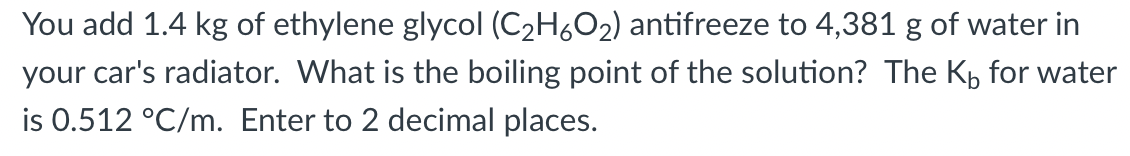 Solved You add 1.4 kg of ethylene glycol (C2H602) antifreeze | Chegg.com