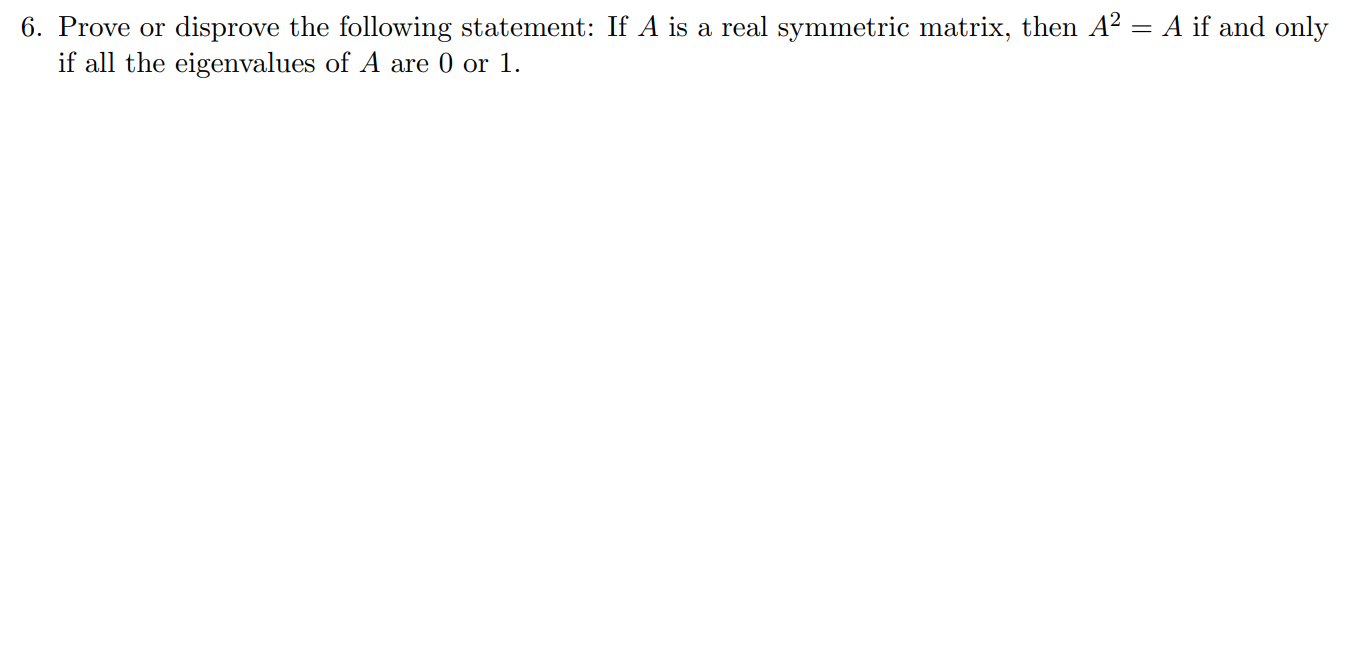 Solved 6. Prove or disprove the following statement: If A is | Chegg.com